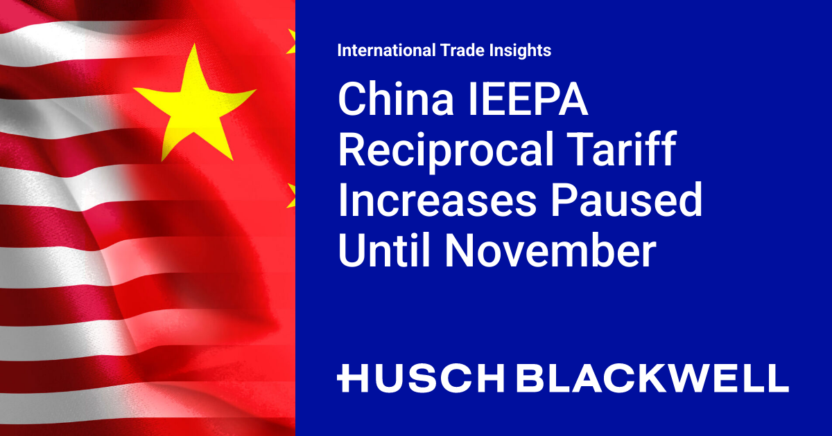 China IEEPA Reciprocal Tariff Increases Paused Until November ...