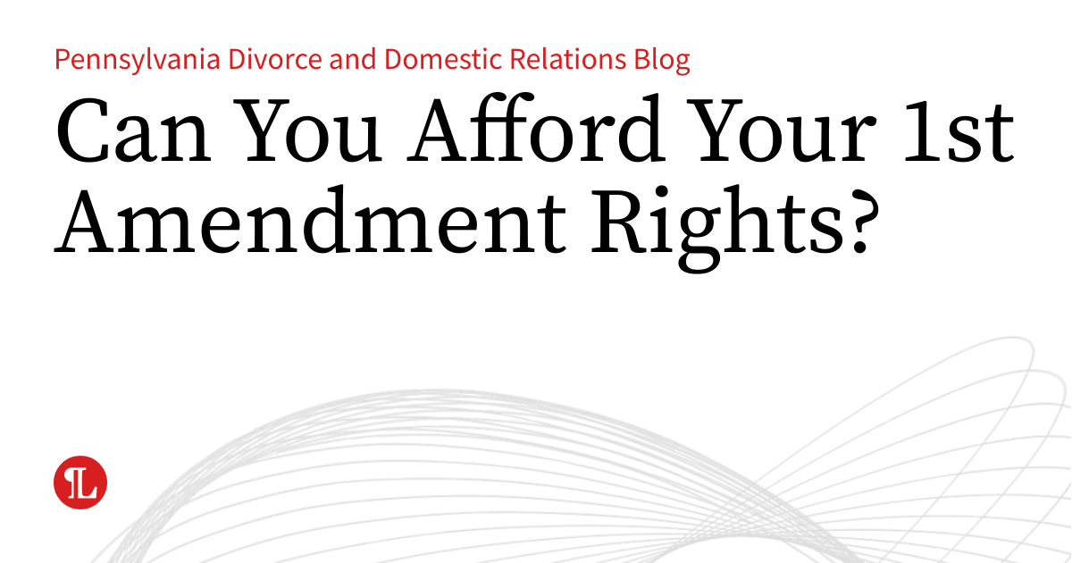 Can You Afford Your 1st Amendment Rights? | Pennsylvania Divorce and ...