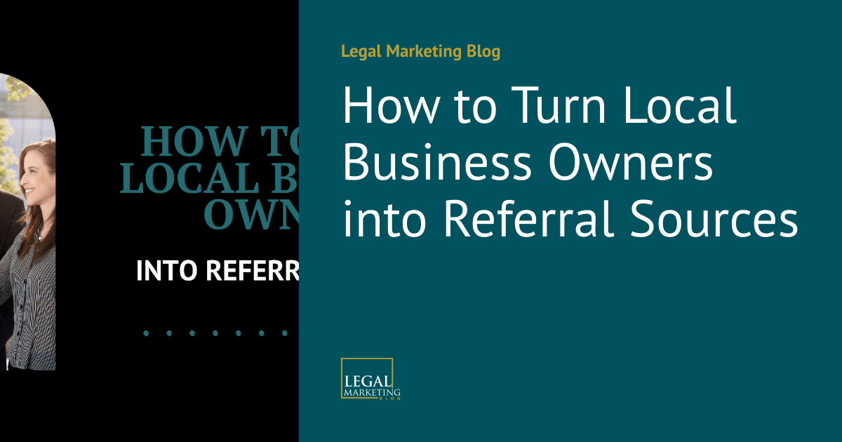 How to Turn Local Business Owners into Referral Sources | Legal ...