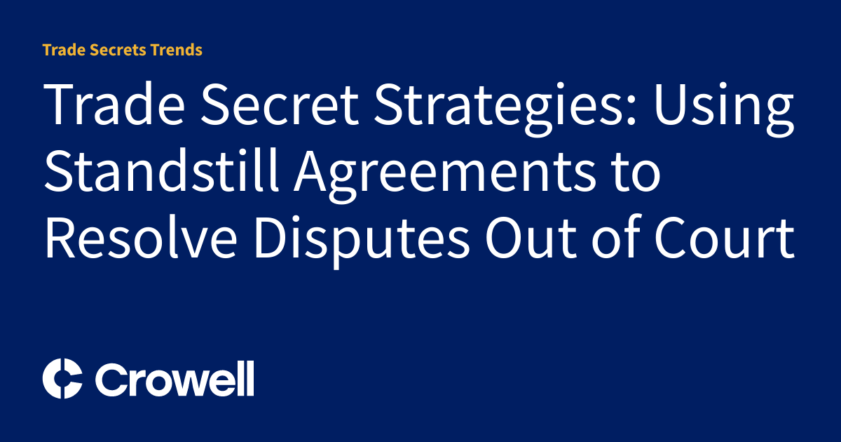Trade Secret Strategies: Using Standstill Agreements to Resolve ...