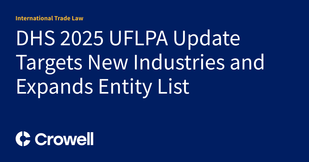 DHS 2025 UFLPA Update Targets New Industries and Expands Entity List ...