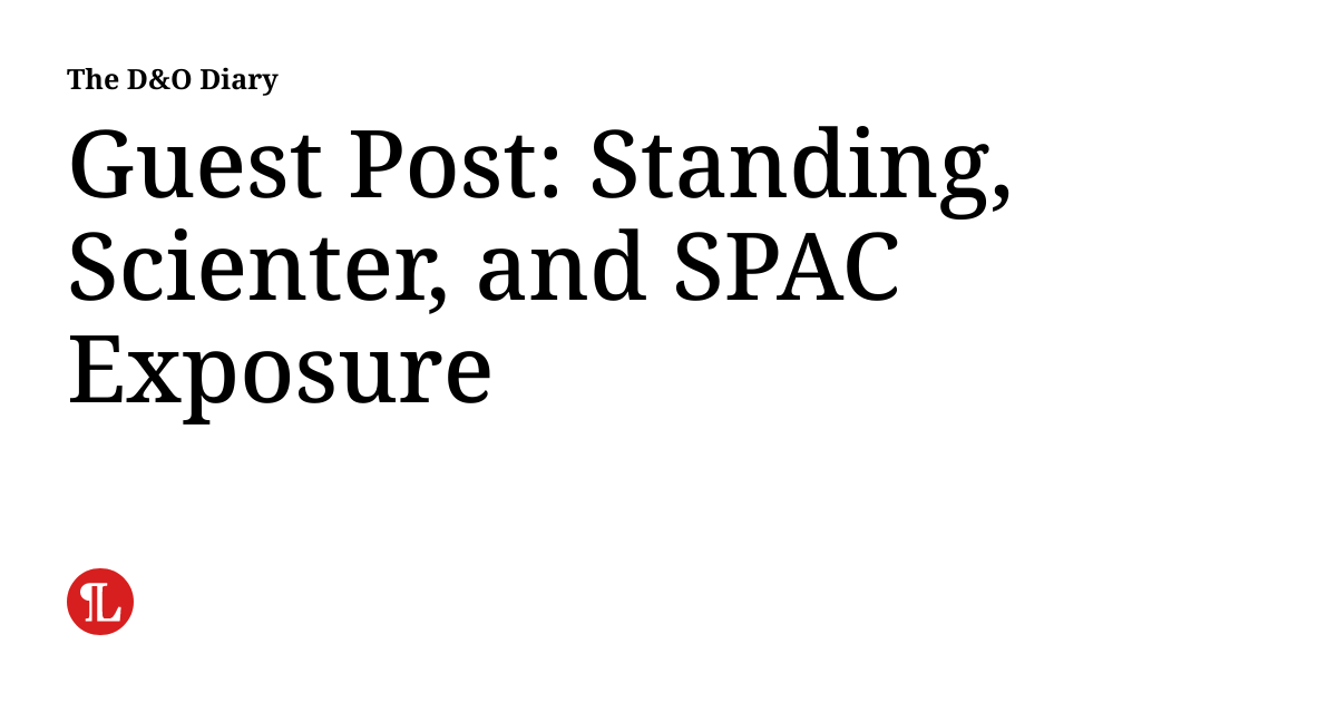 Guest Post: Standing, Scienter, and SPAC Exposure | The D&O Diary