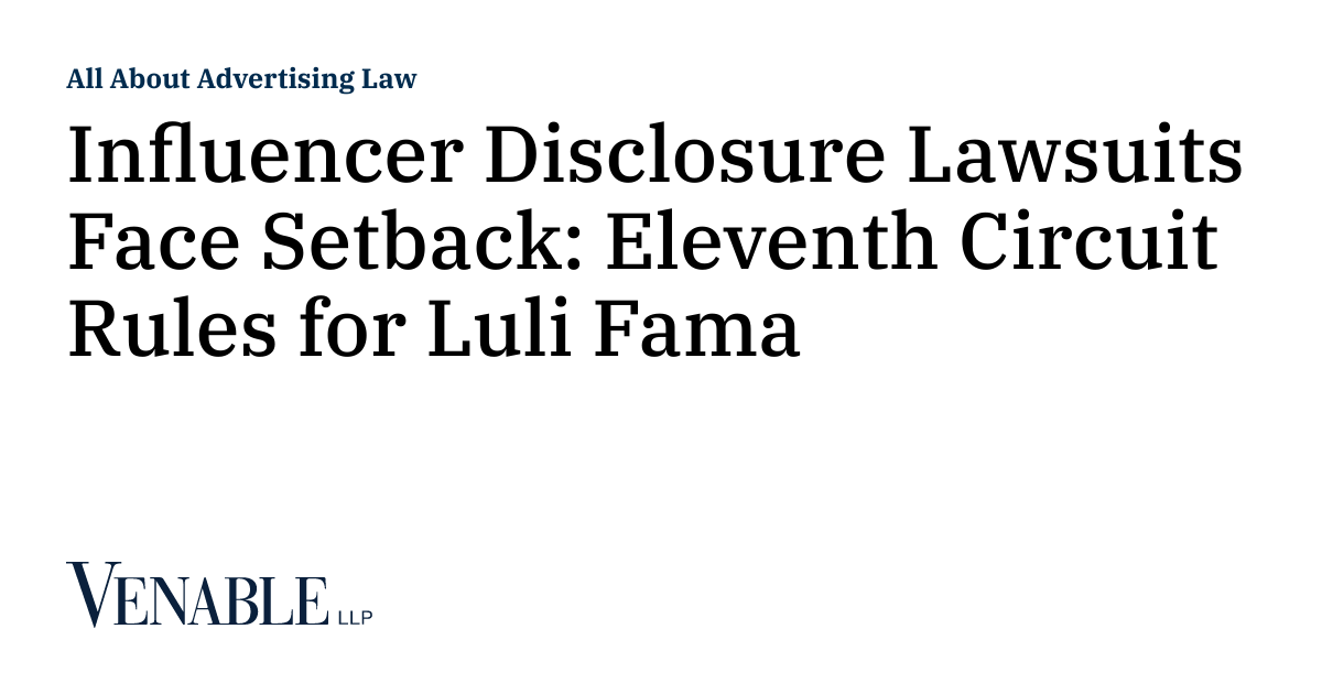 Influencer Disclosure Lawsuits Face Setback: Eleventh Circuit Rules for ...