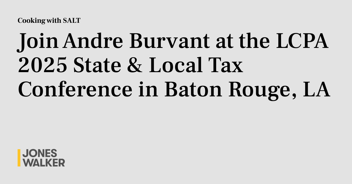 Join Andre Burvant at the LCPA 2025 State & Local Tax Conference in ...