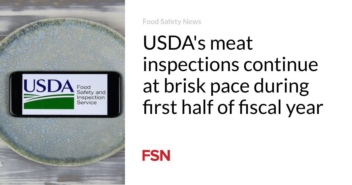 USDA's meat inspections continue at brisk pace during first half of ...
