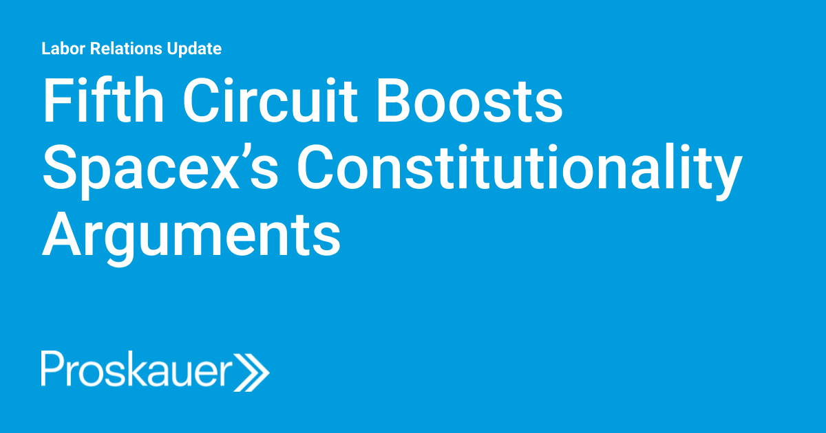 Fifth Circuit Boosts Spacex’s Constitutionality Arguments | Labor ...