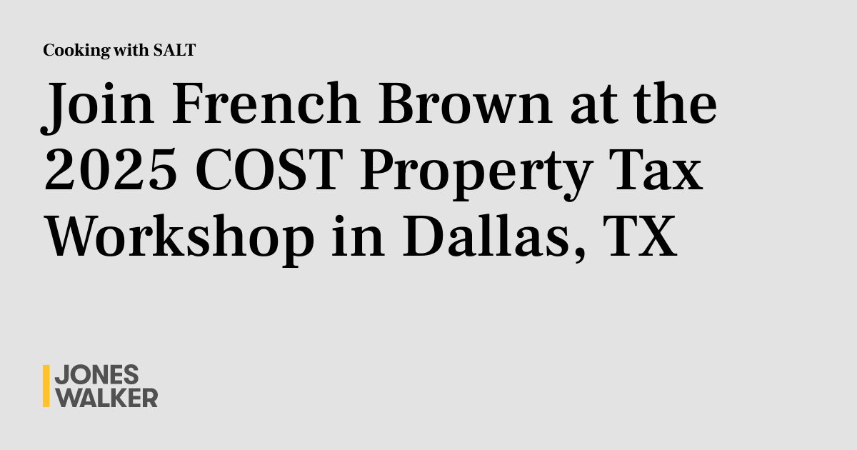 Join French Brown at the 2025 COST Property Tax Workshop in Dallas, TX ...