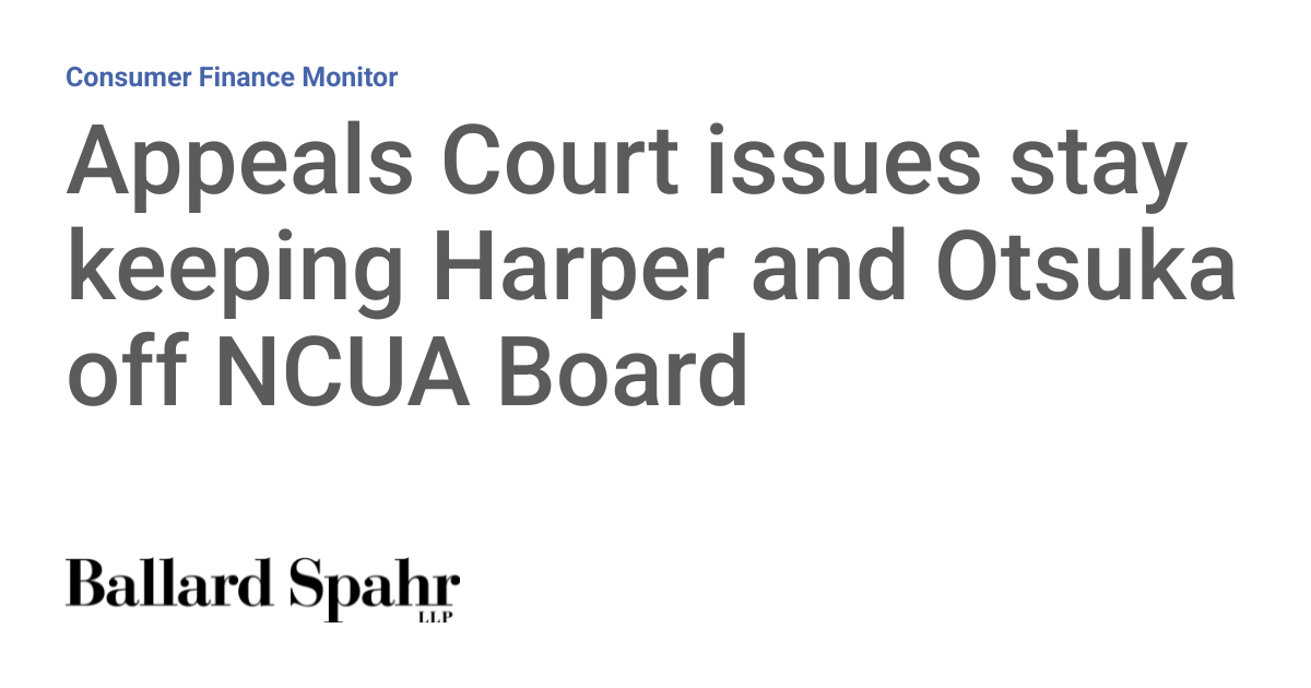 Appeals Court issues stay keeping Harper and Otsuka off NCUA Board ...