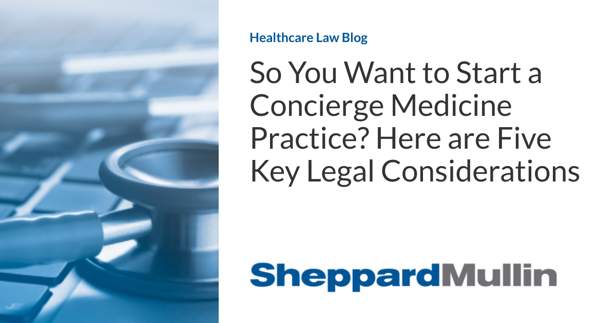 So You Want to Start a Concierge Medicine Practice? Here are Five Key Legal Considerations ...