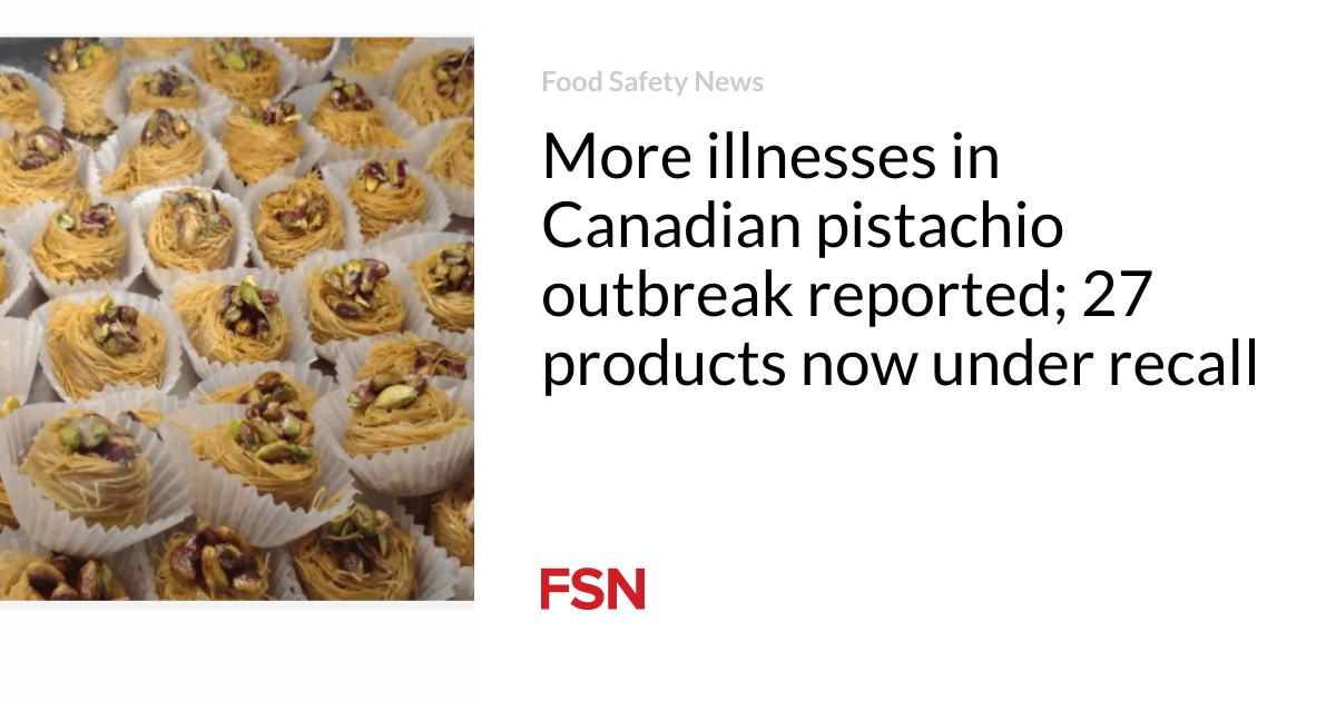 More illnesses in Canadian pistachio outbreak reported; 27 products now ...