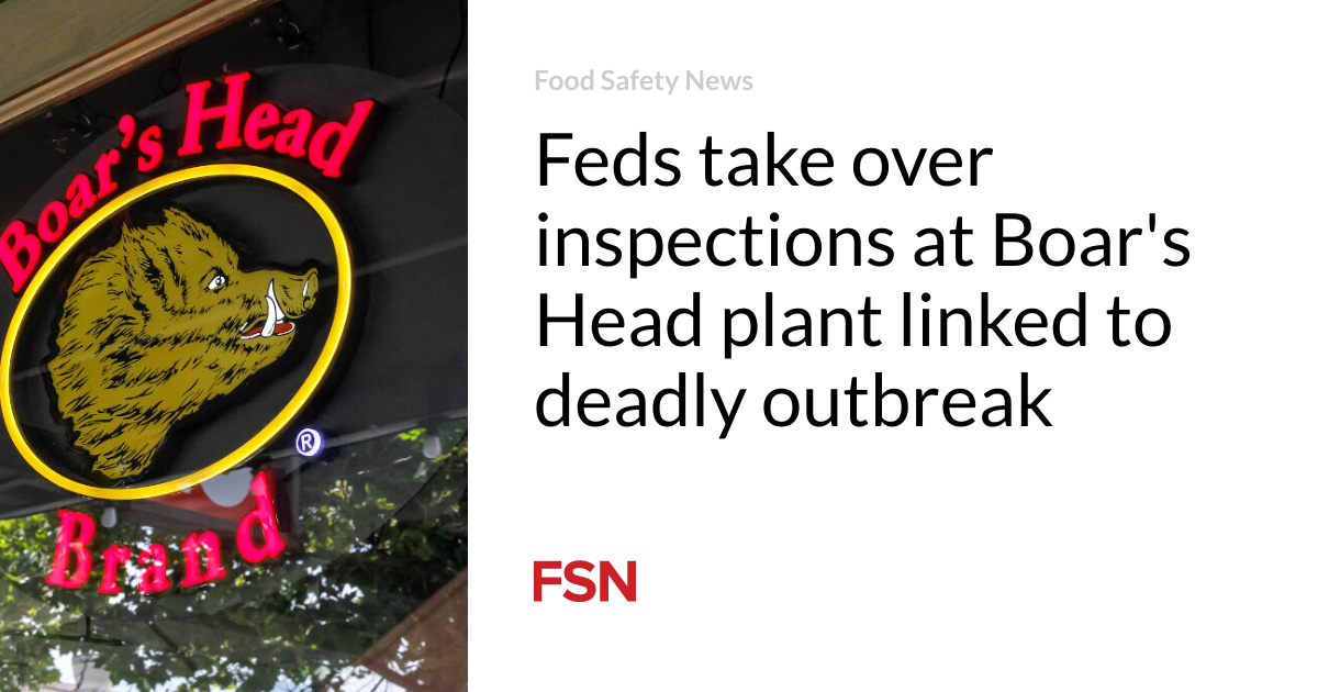 Feds take over inspections at Boar's Head plant linked to deadly ...