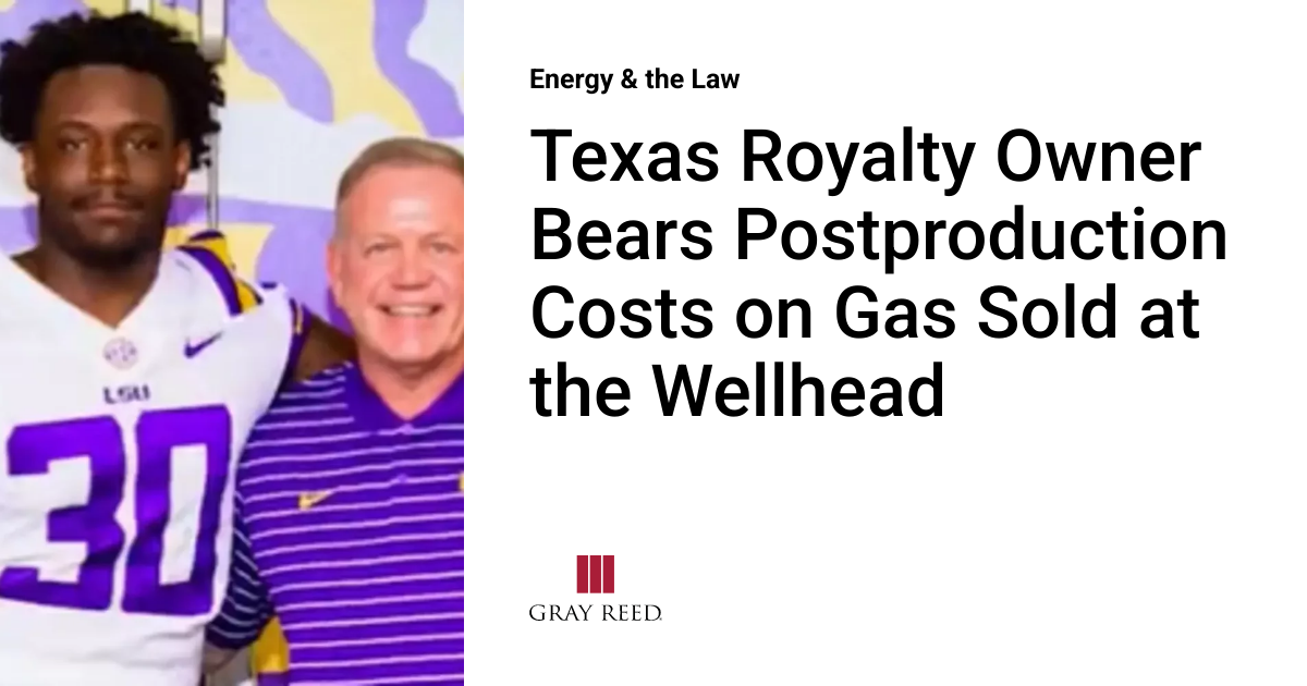 Texas Royalty Owner Bears Postproduction Costs on Gas Sold at the ...