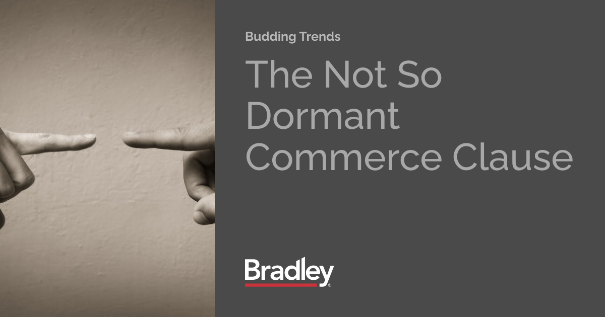 The Not So Dormant Commerce Clause | Budding Trends
