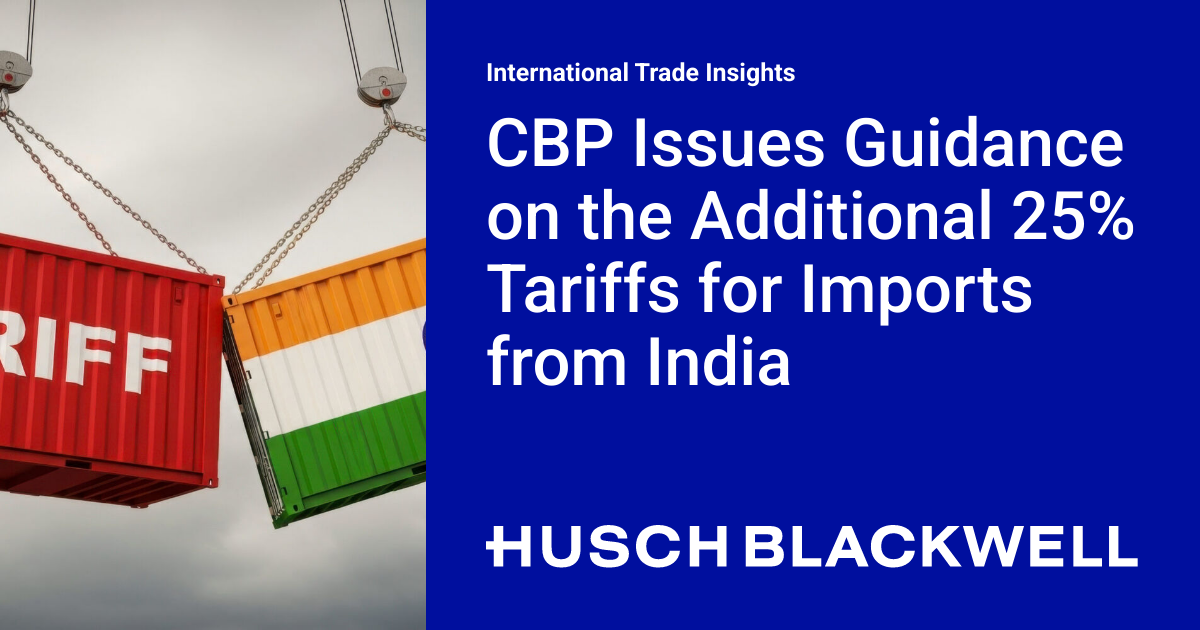 CBP Issues Guidance on the Additional 25% Tariffs for Imports from ...