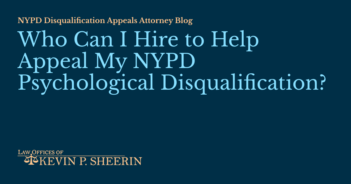 Who Can I Hire to Help Appeal My NYPD Psychological Disqualification?