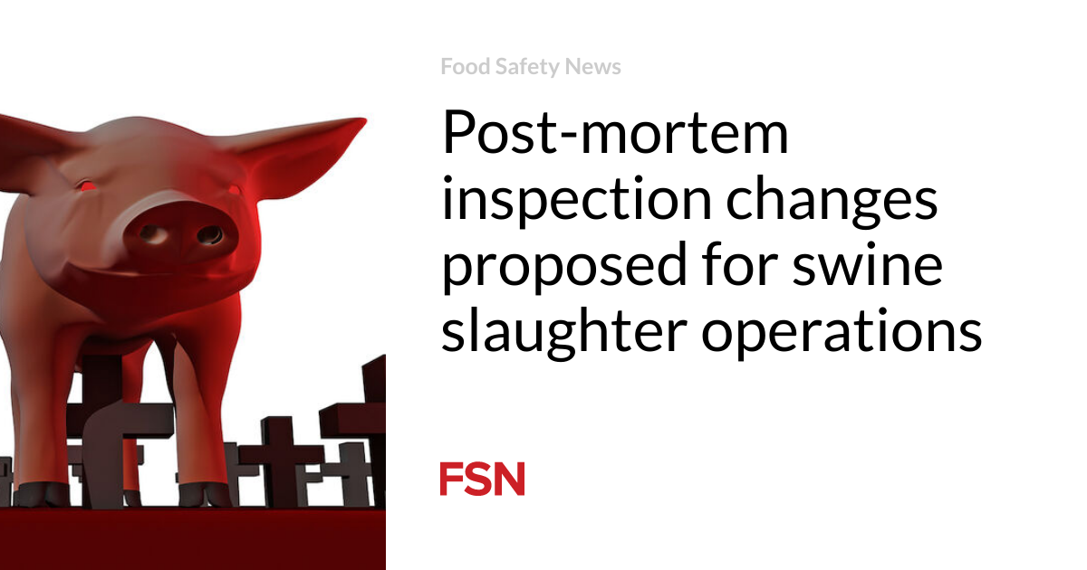 Post-mortem inspection changes proposed for swine slaughter operations ...