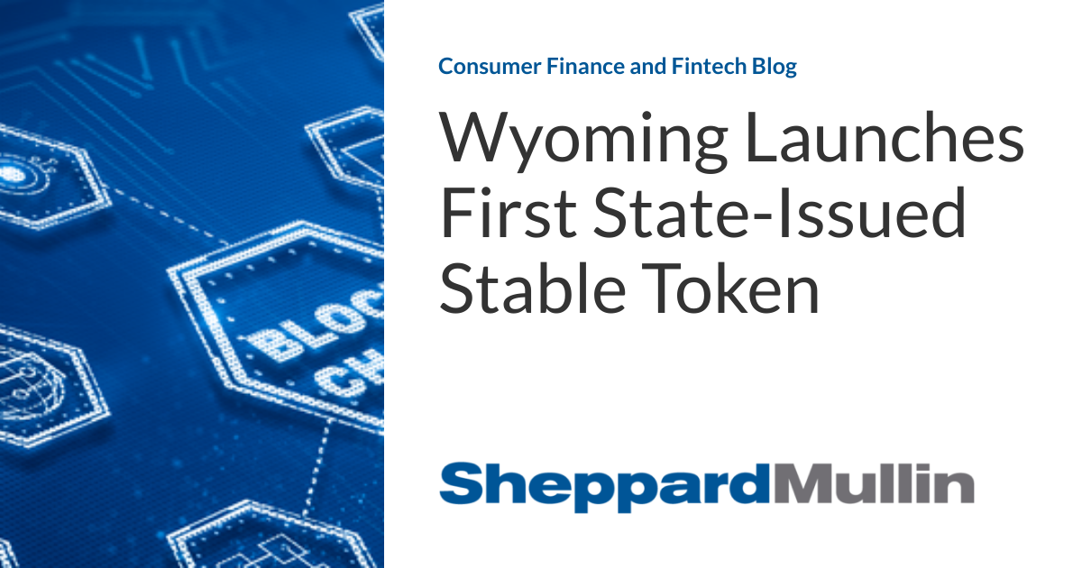 Wyoming Launches First State-Issued Stable Token | Consumer Finance and ...