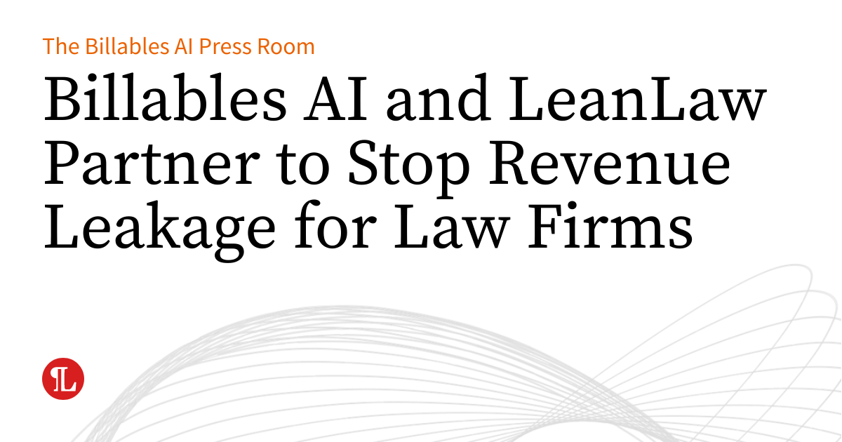 Billables AI and LeanLaw Partner to Stop Revenue Leakage for Law Firms ...