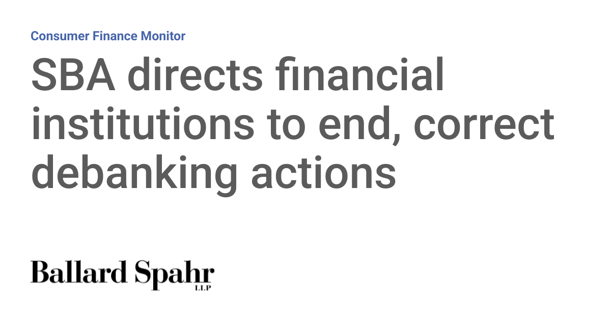 SBA directs financial institutions to end, correct debanking actions ...