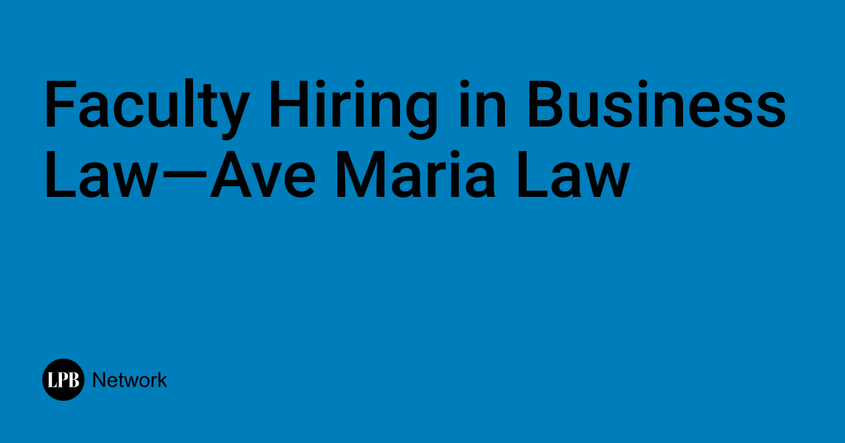 Faculty Hiring in Business Law—Ave Maria Law | Business Law Prof Blog
