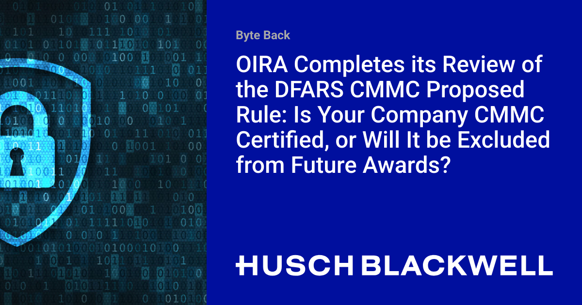 OIRA Completes its Review of the DFARS CMMC Proposed Rule: Is Your ...