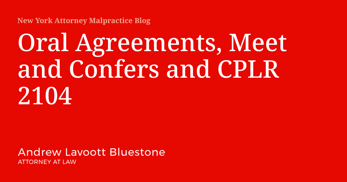 Oral Agreements, Meet and Confers and CPLR 2104 | New York Attorney ...