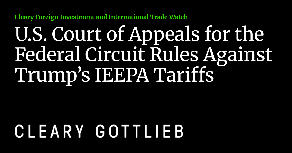 U.S. Court of Appeals for the Federal Circuit Rules Against Trump’s IEEPA Tariffs | Cleary ...