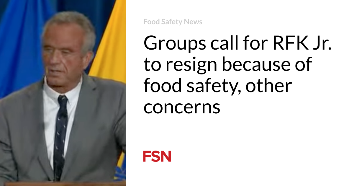 Groups call for RFK Jr. to resign because of food safety, other ...
