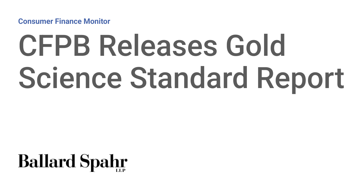 CFPB Releases Gold Science Standard Report | Consumer Finance Monitor