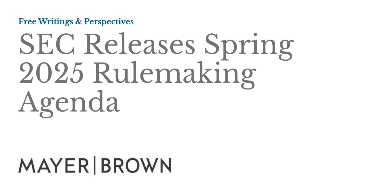SEC Releases Spring 2025 Rulemaking Agenda | Free Writings & Perspectives