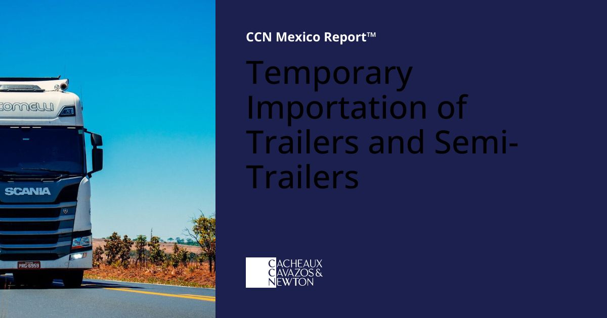 Temporary Importation of Trailers and Semi-Trailers | CCN Mexico Report™