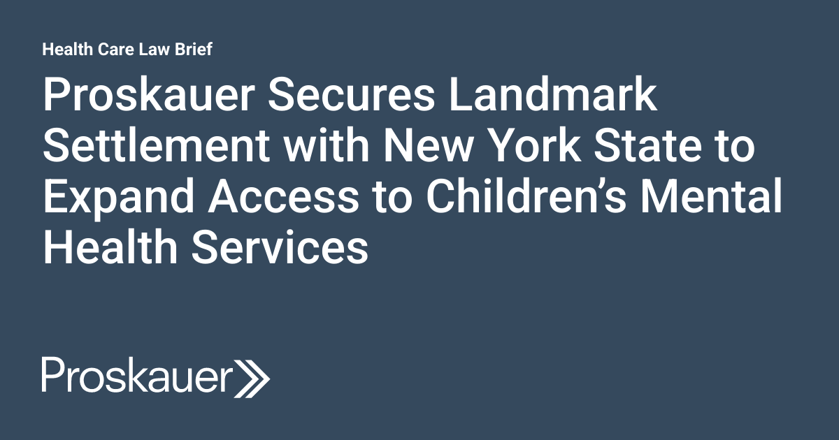 Proskauer Secures Landmark Settlement with New York State to Expand ...