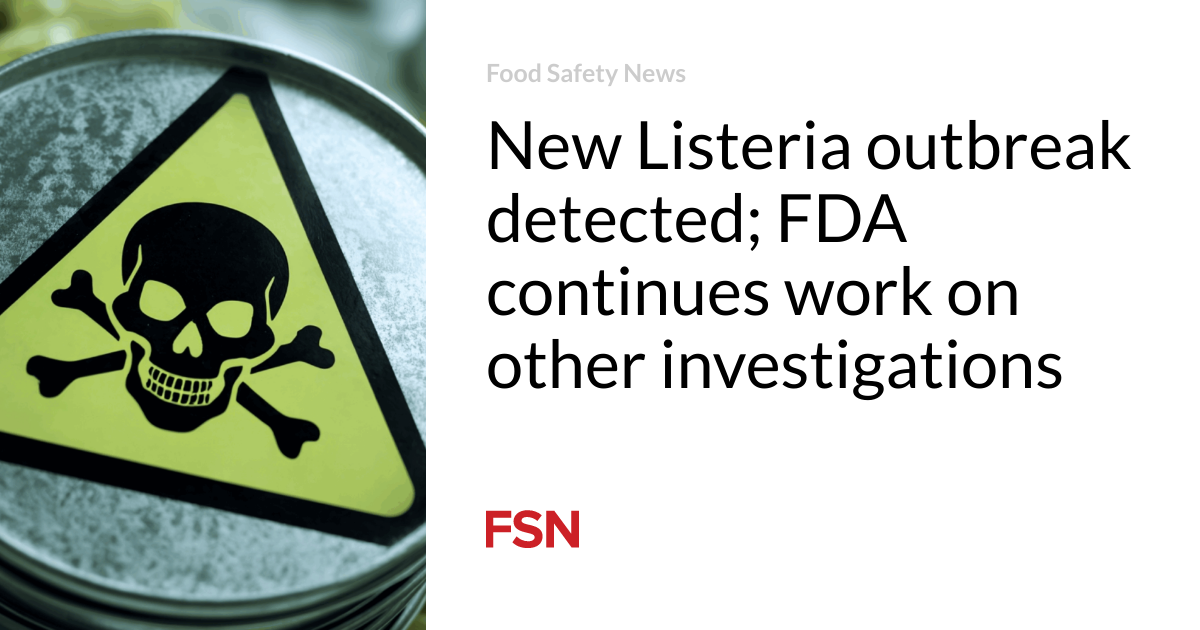 New Listeria outbreak detected; FDA continues work on other ...