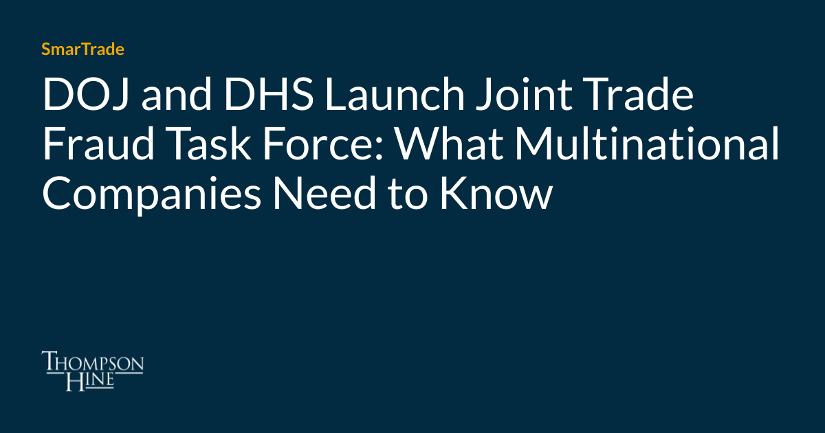 DOJ and DHS Launch Joint Trade Fraud Task Force: What Multinational ...