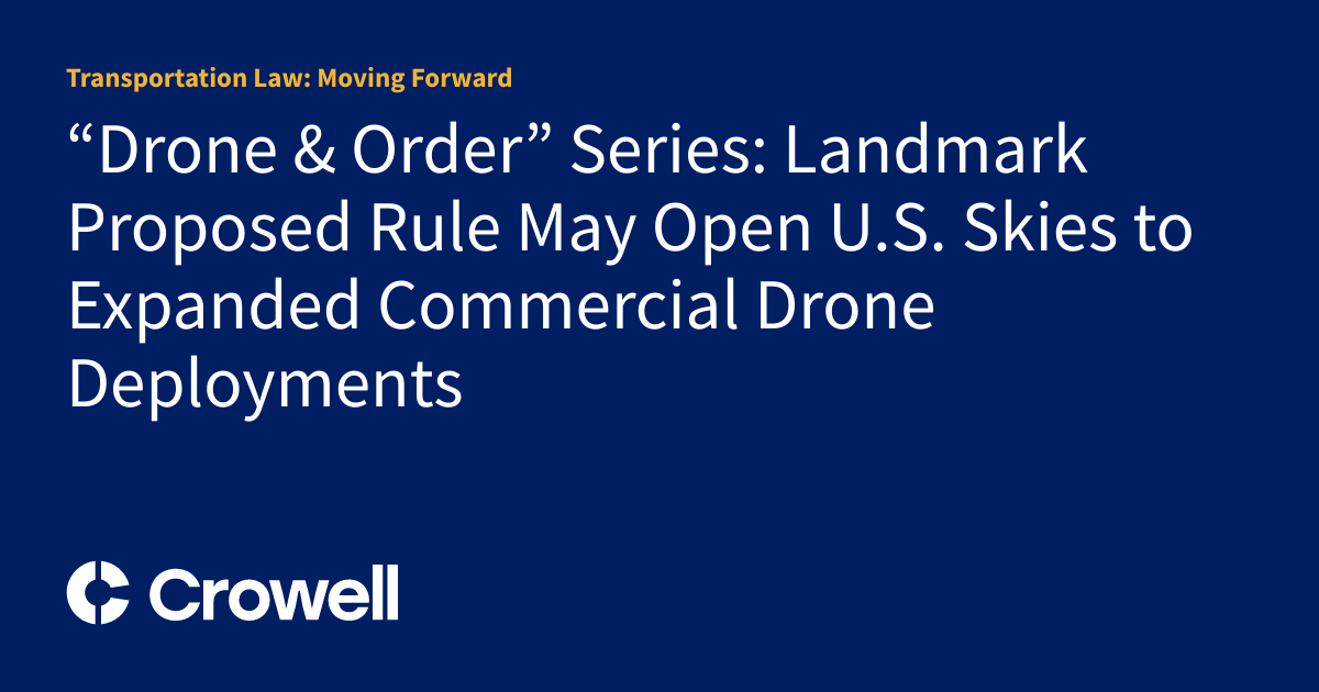 “Drone & Order” Series: Landmark Proposed Rule May Open U.S. Skies to Expanded Commercial Drone ...