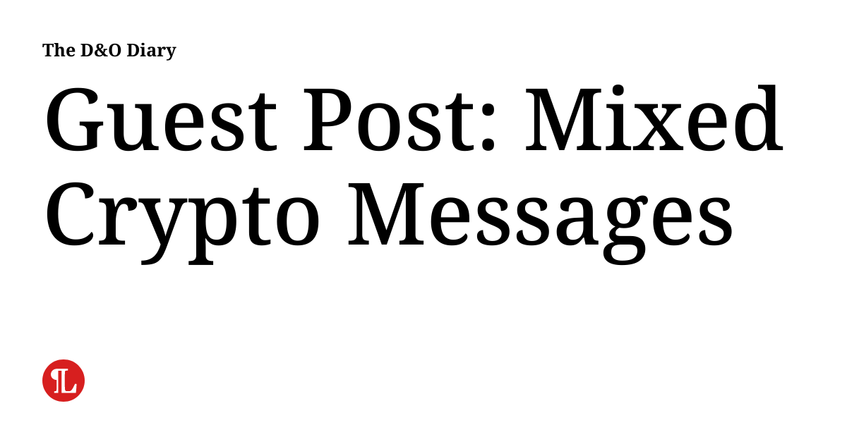 Guest Post: Mixed Crypto Messages | The D&O Diary