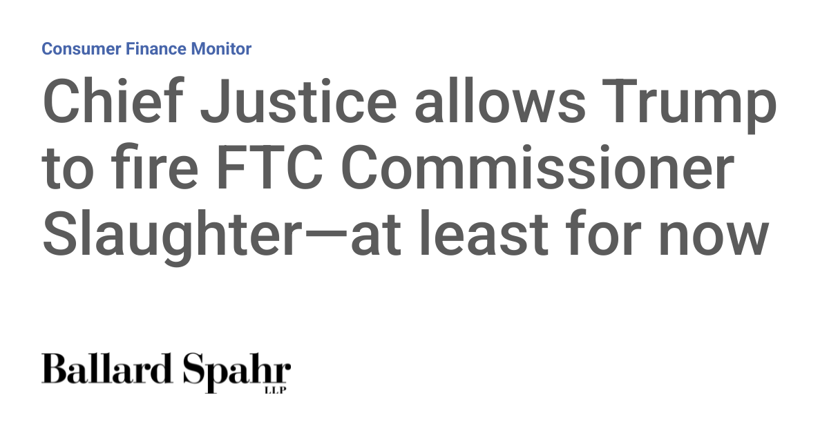 Chief Justice allows Trump to fire FTC Commissioner Slaughter—at least ...