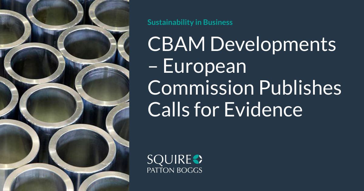 CBAM Developments – European Commission Publishes Calls for Evidence ...