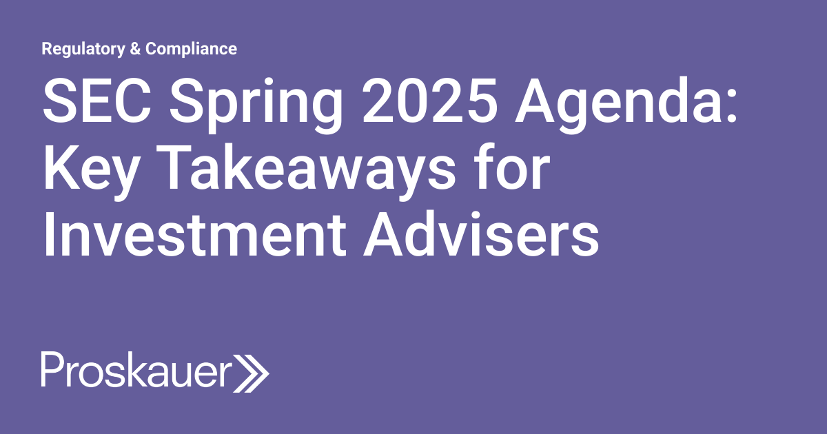SEC Spring 2025 Agenda: Key Takeaways for Investment Advisers ...