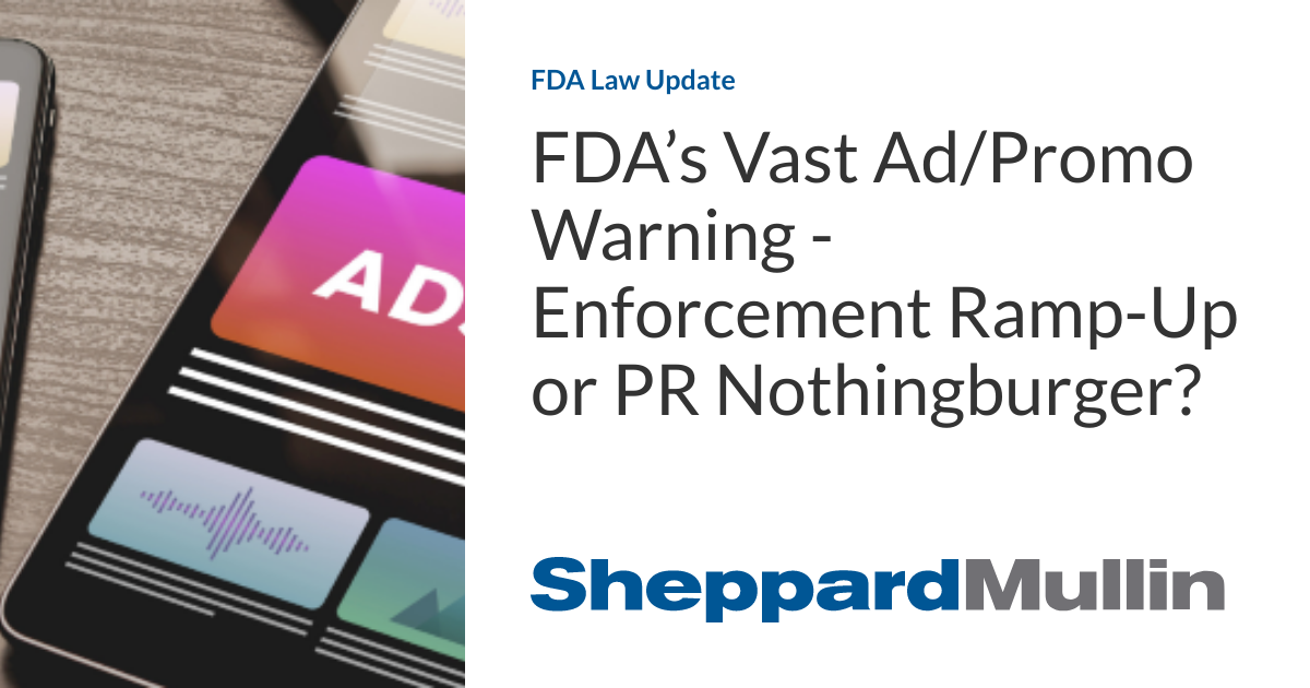 FDA’s Vast Ad/Promo Warning - Enforcement Ramp-Up or PR Nothingburger? | FDA Law Update
