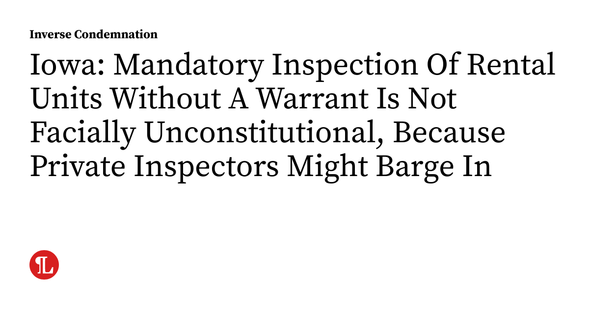 Iowa: Mandatory Inspection Of Rental Units Without A Warrant Is Not ...