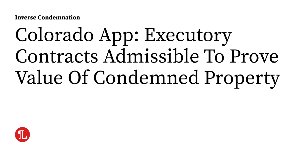 Colorado App: Executory Contracts Admissible To Prove Value Of ...