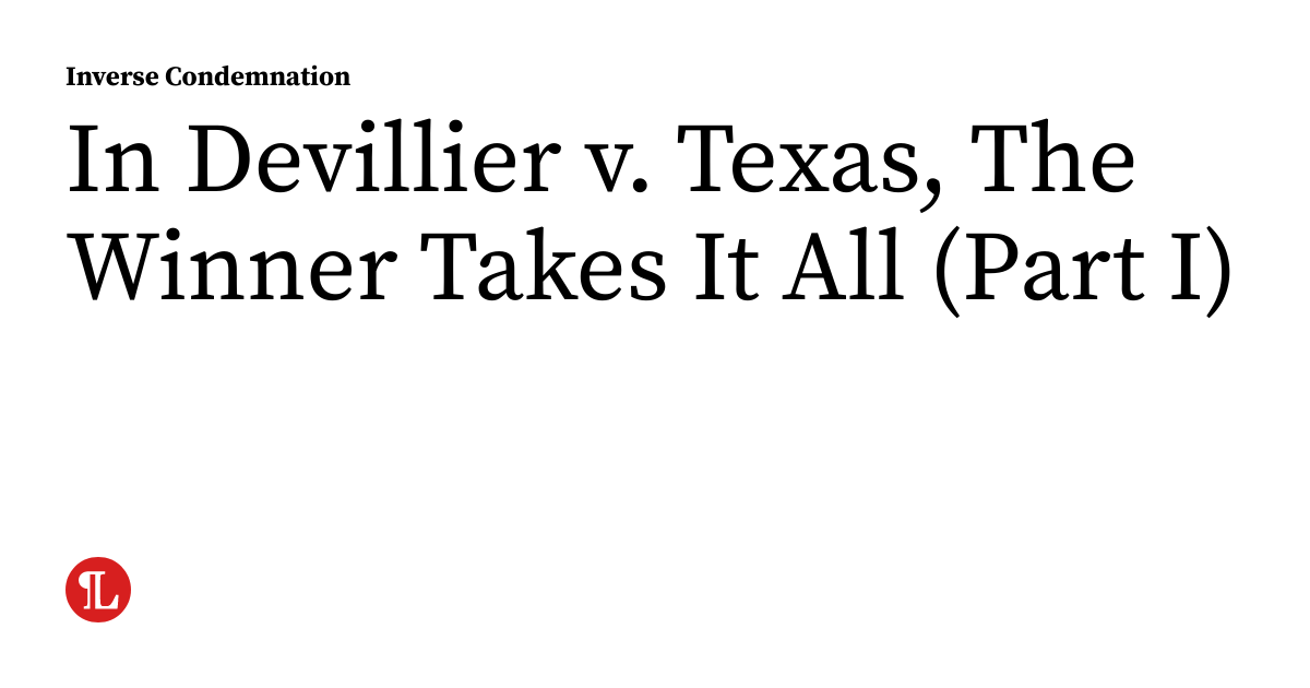 In Devillier v. Texas, The Winner Takes It All (Part I ...