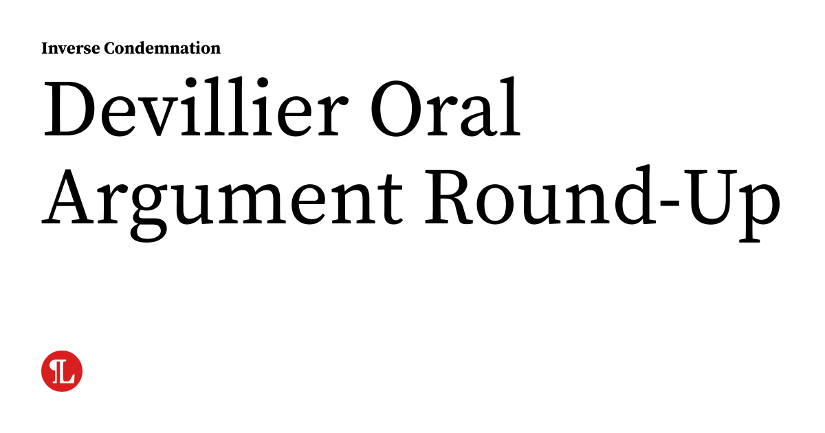 Devillier Oral Argument Round-Up | inversecondemnation.com