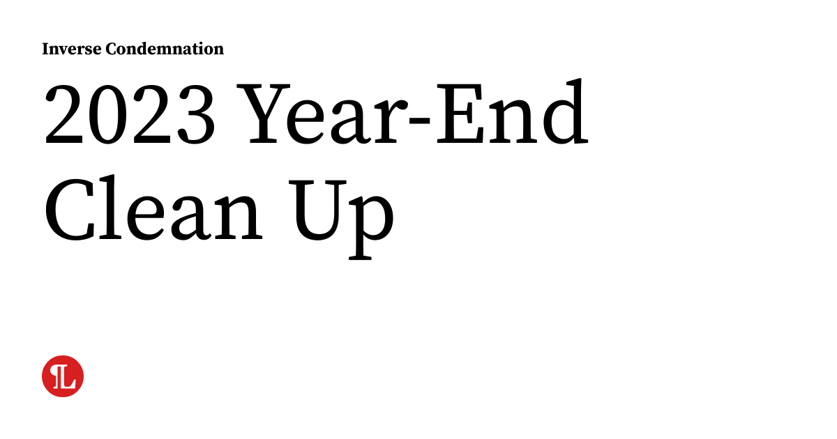 2023 Year-End Clean Up | inversecondemnation.com