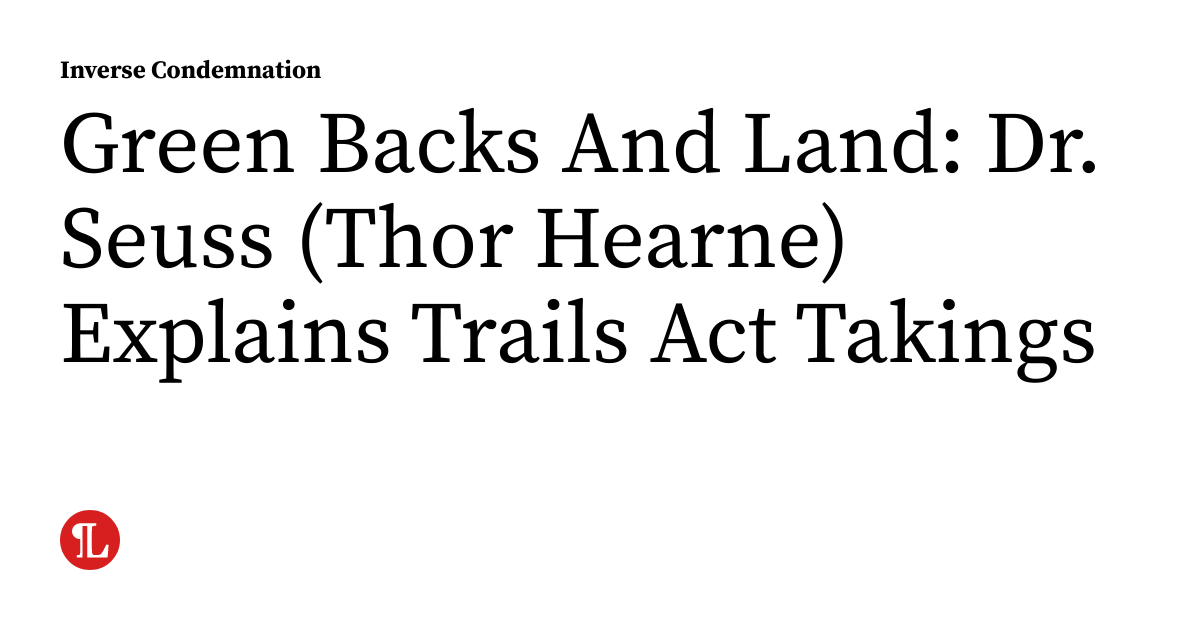 Green Backs And Land: Dr. Seuss (Thor Hearne) Explains Trails Act ...