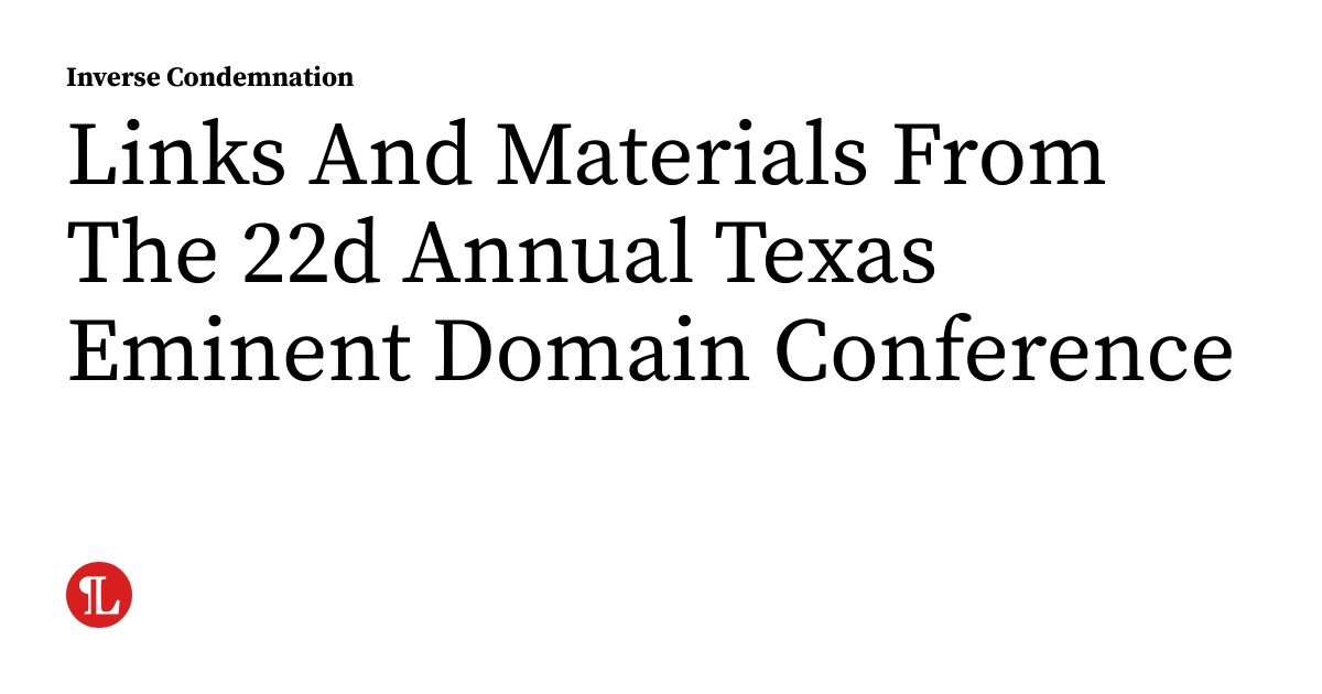 Links And Materials From The 22d Annual Texas Eminent Domain Conference ...