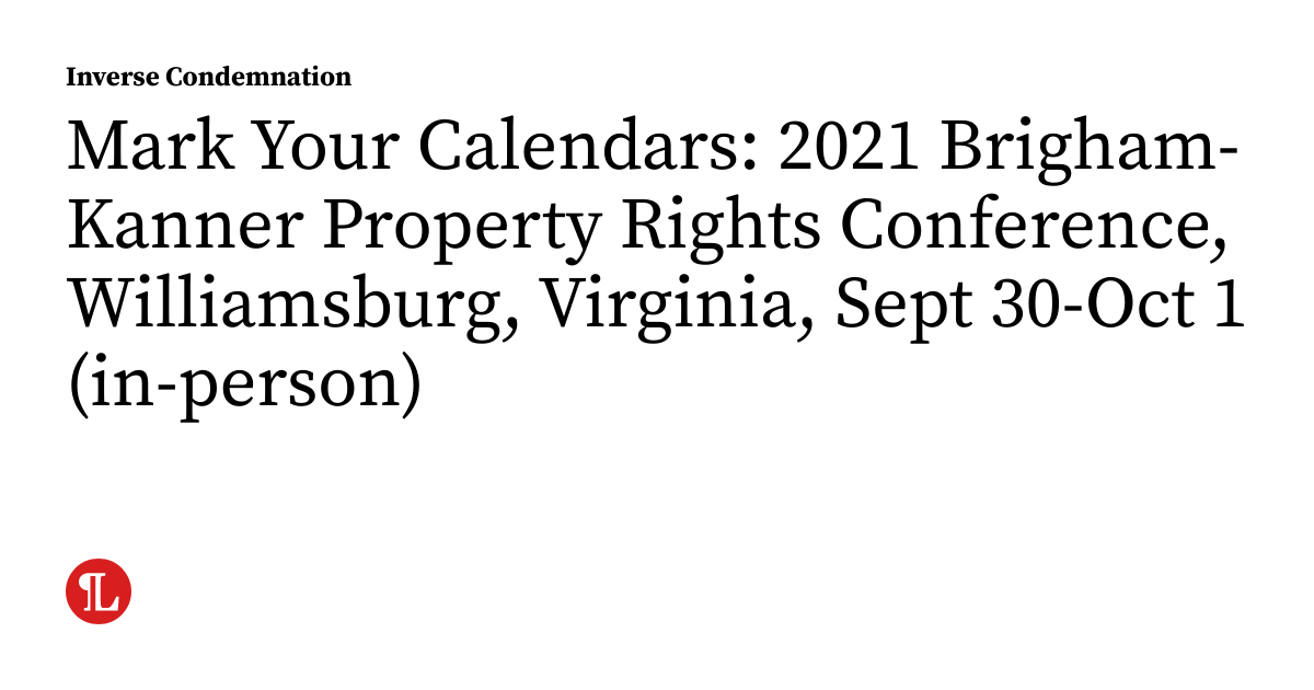 Mark Your Calendars: 2021 Brigham-Kanner Property Rights Conference ...