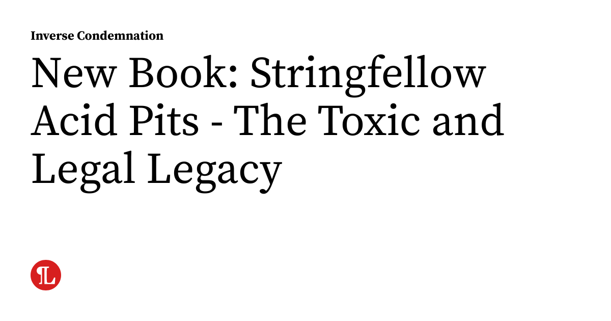 New Book: Stringfellow Acid Pits - The Toxic and Legal Legacy | inversecondemnation.com