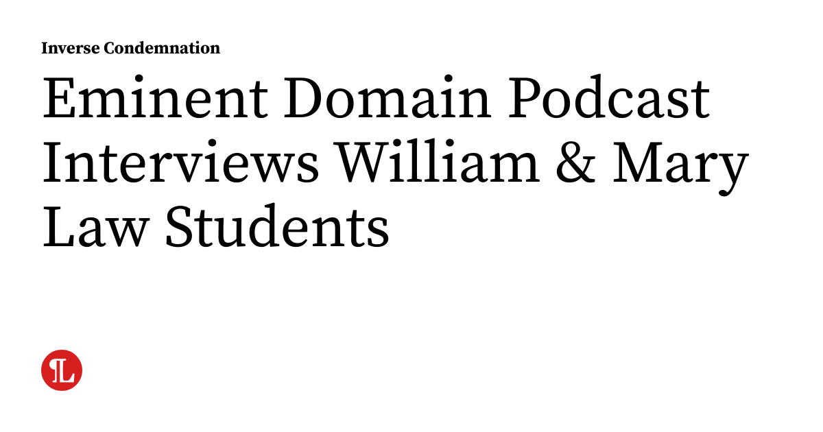 Eminent Domain Podcast Interviews William & Mary Law Students ...
